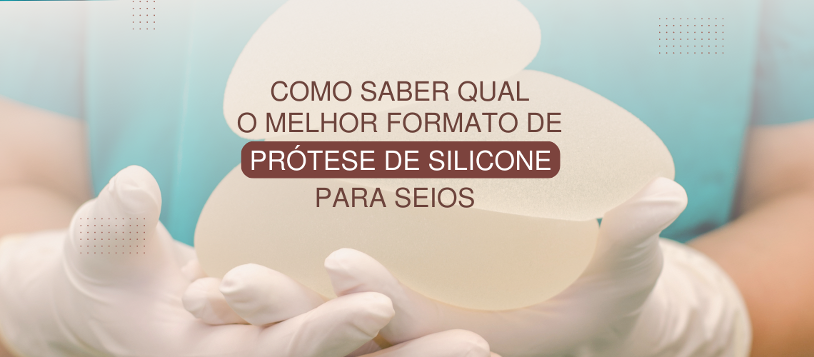 Como saber qual o melhor formato de prótese de silicone para seios ...